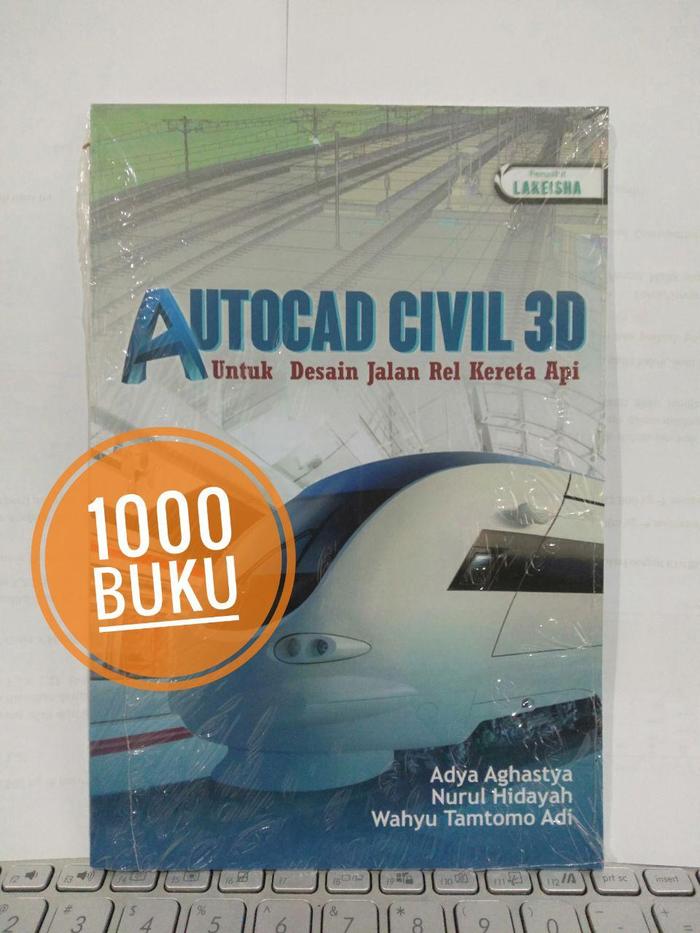Jual Buku teknik sipil AUTOCAD CIVIL 3D UNTUK DESAIN JALAN REL KERETA ...