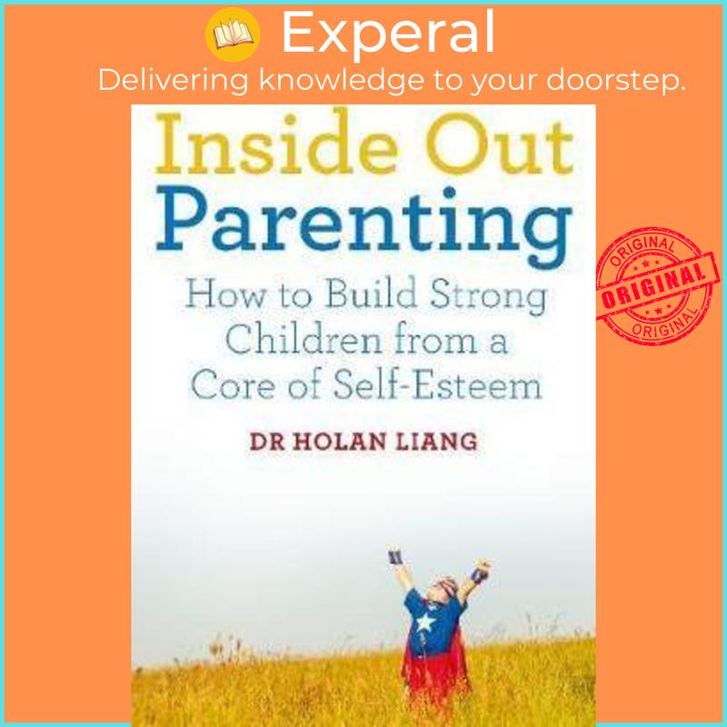 Inside Out Parenting : How to Build Strong Children from a Core ...