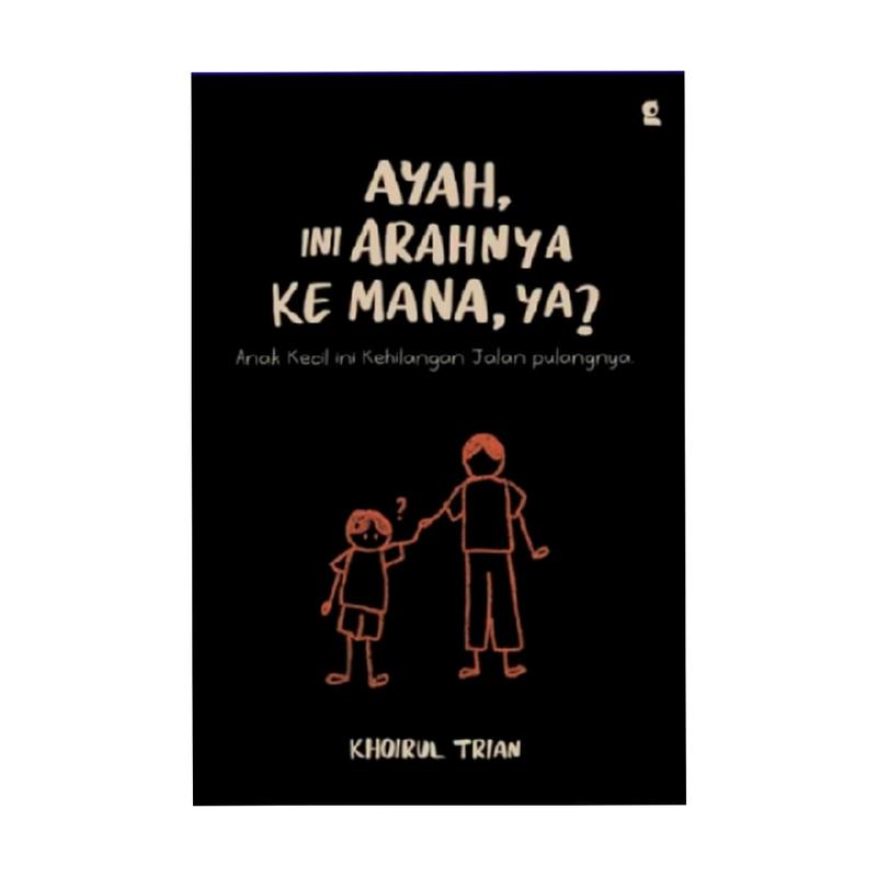 BUKU AYAH, INI ARAHNYA KEMANA, YA? BY. KHOIRUL TRIAN Parenting - Shop ...