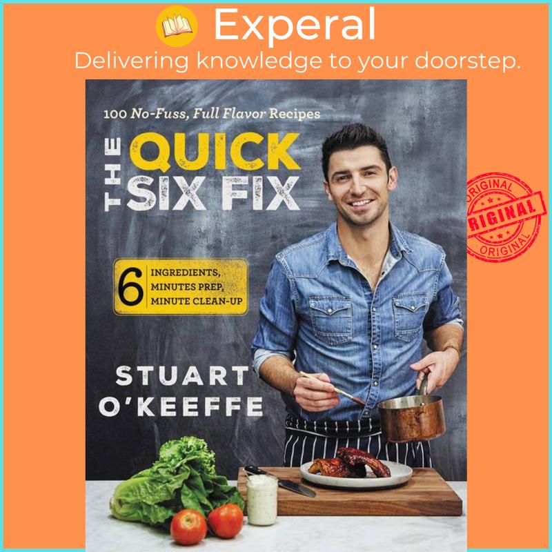 The Quick Six Fix - 100 No-Fuss, Full-Flavor Recipes - Six Ingredients ...