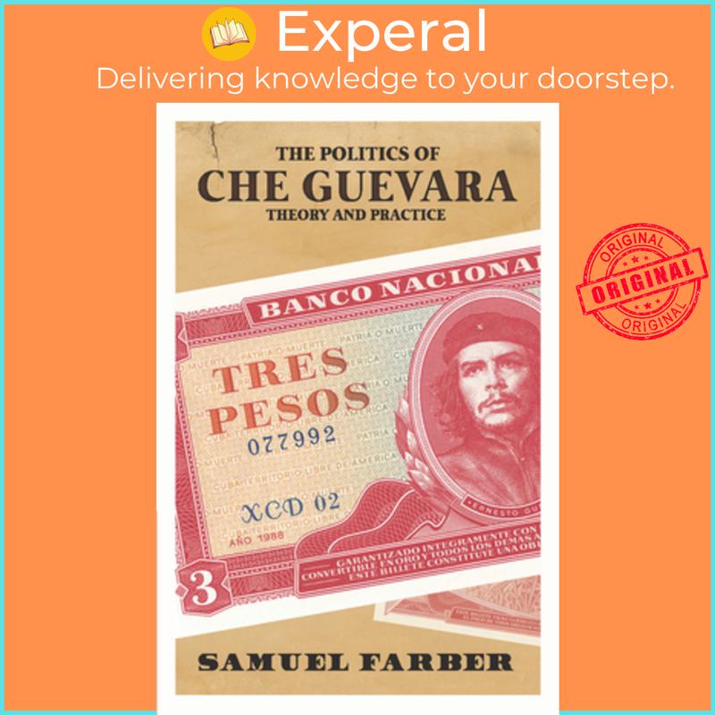 The Politics of Che Guevara - Theory and Practice by Samuel Farber ...