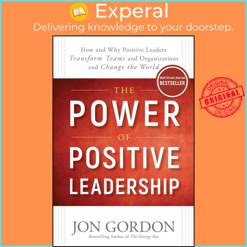 The Power of Positive Leadership - How and Why Positive Leaders ...