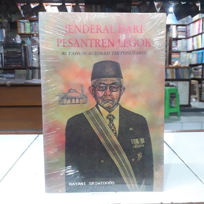 Jual Jenderal Dari Pesantren Legok : 80 Tahun Achmad Tirtosudiro ...