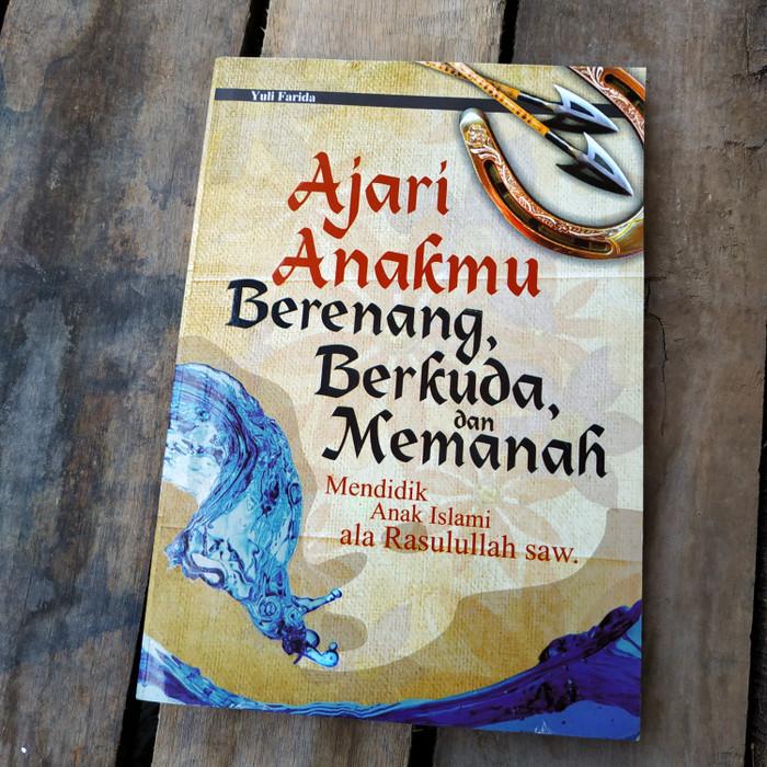 Buku Ajari Anakmu Berenang, Berkuda dan Memanah - Shop | Tokopedia