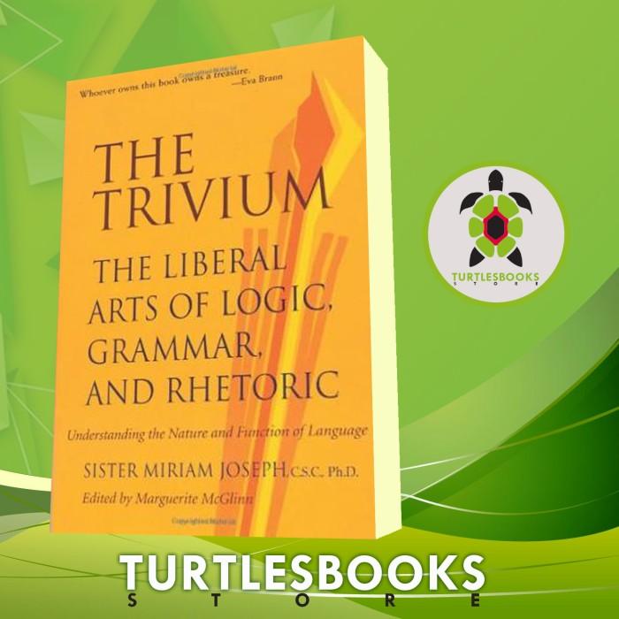 The Trivium: The Liberal Arts of Logic, Grammar, and Rhetoric Sister M ...
